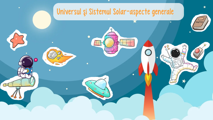 Universul şi Sistemul Solar-aspecte generale by Patricia Ruja on Prezi