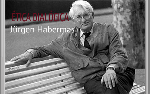 Ética Dialógica - Jürgen Habermas by Margarida Sena on Prezi