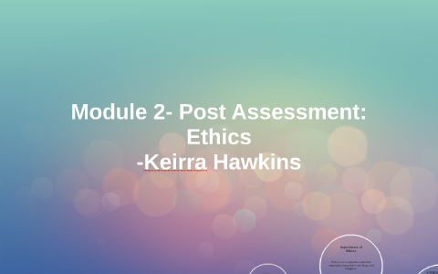 Module 2- Post Assessment: Ethics by Keirra Hawkins on Prezi
