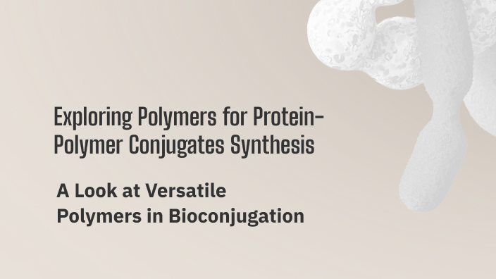Exploring Polymers for Protein-Polymer Conjugates Synthesis by Nikky ...