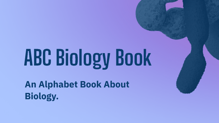 ABC Biology Book by Diego Jose Duarte Perez on Prezi