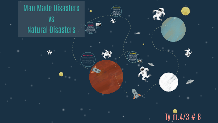 Man Made Disasters vs Natural Disasters by aoijai gluayngom on Prezi