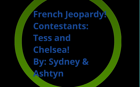 Jeopardy french game by Ashtyn Hickey on Prezi