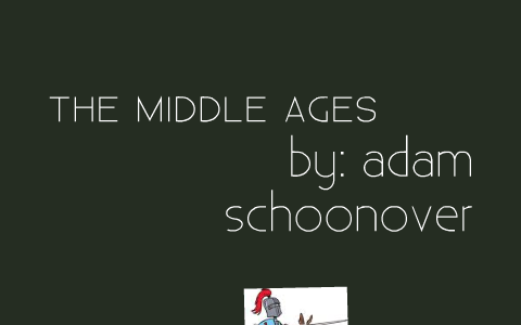 the Middle Ages by adam schoonover on Prezi