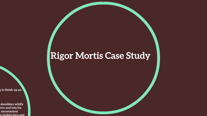Rigor Mortis Case Study by John Jeong on Prezi
