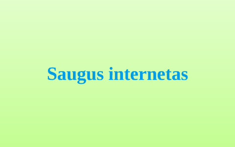 Saugus internetas by Gabija Šiaulytytė on Prezi