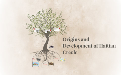Origins and Development of Haitian Creole by Geraldine Jeannot on Prezi