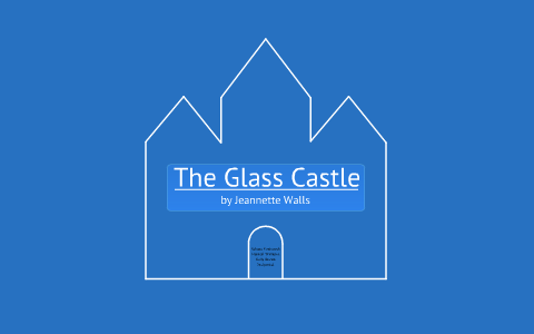 The Glass Castle by Hannah Williams on Prezi