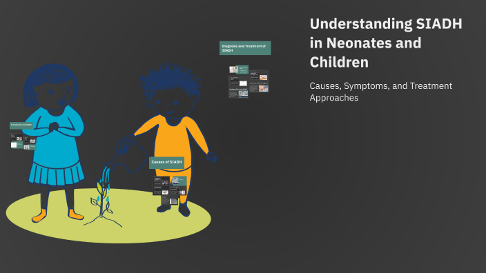 Understanding SIADH in Neonates and Children by Shayan Khan on Prezi