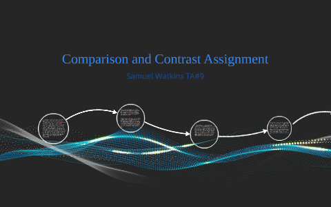 Comparison and Contrast Assignment by Samuel Watkins on Prezi