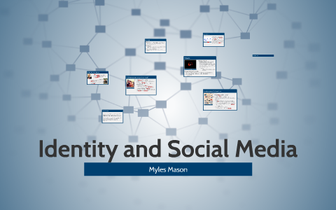 Identity and Social Media by Myles Mason on Prezi