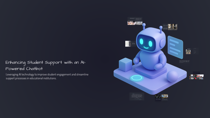 Enhancing Student Support with an AI-Powered Chatbot by Sam on Prezi