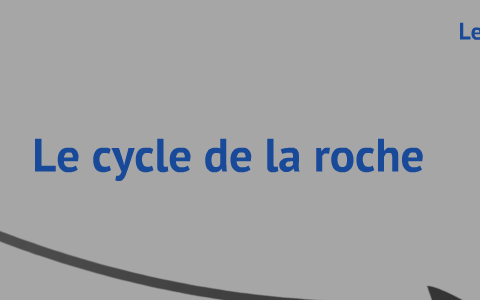 Le cycle de la roche by Alexandre Lott on Prezi
