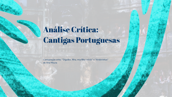 Análise Crítica: Cantigas Portuguesas by Matilde Brito on Prezi