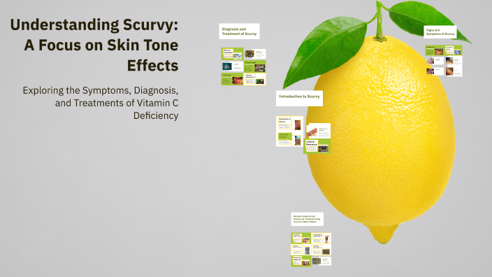 Understanding Scurvy: A Focus on Skin Tone Effects by Amanda Le on Prezi
