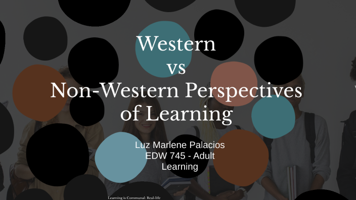 Western vs Non-Western Perspectives of Learning by Marlene Palacios on ...