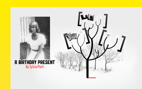 Sylvia Plath's Poem A Birthday Present by Raisa Garcia on Prezi