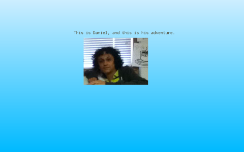 The story of Daniel by Daniel Armendariz on Prezi