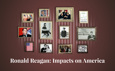 Ronald Reagan: Impacts on America by candace brumley on Prezi
