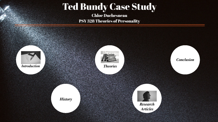 Ted Bundy Case Study by Chloe Duchesneau on Prezi