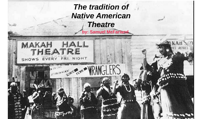 The tradition of Native American Theatre by Amber McFarland on Prezi
