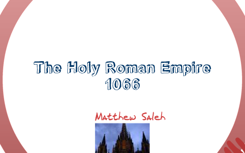 The Holy Roman Empire by Matthew Saleh on Prezi