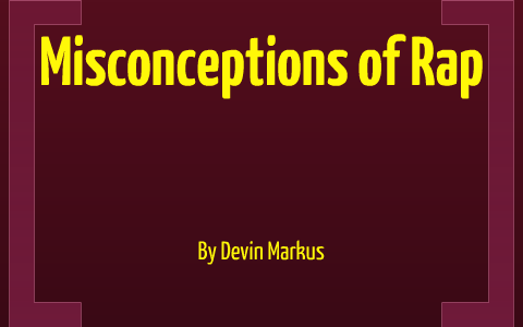 Misconceptions of Rap by Devin Markus on Prezi