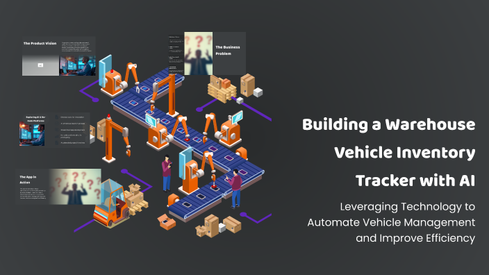 Building a Warehouse Vehicle Inventory Tracker with AI by ace V on Prezi