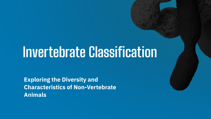 Invertebrate Classification by Michelle Clunie on Prezi
