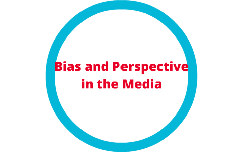Bias and perspective in the media by Sarah Hellewell on Prezi
