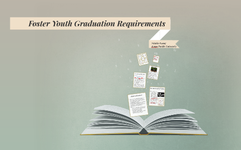 Foster Youth Graduation Requirements by Natalie Ewing on Prezi