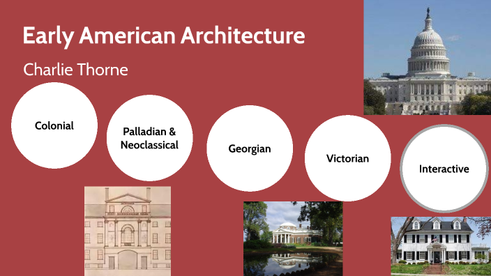 Early American Architecture by Charlie Thorne on Prezi