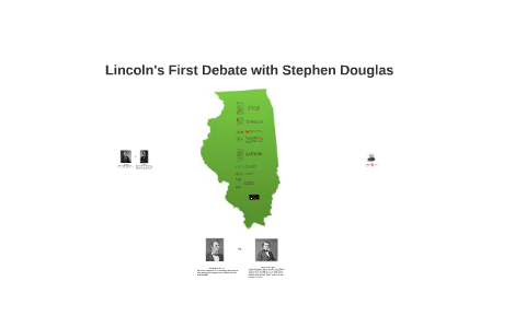 Lincoln's First Debate with Stephen Douglas by DJ Kelleher on Prezi