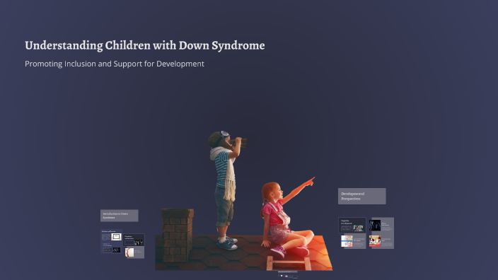 Understanding Children with Down Syndrome by mahsa rahmani on Prezi