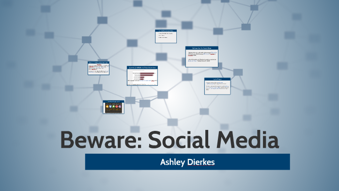 Beware: Social Media by Ashley Dierkes on Prezi