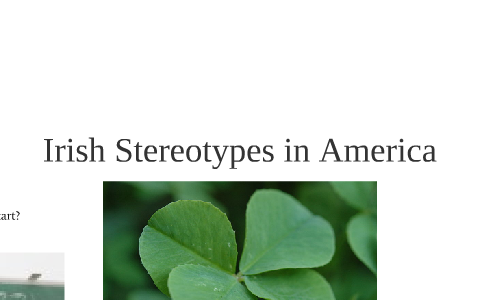 Irish Stereotypes in America by john askin on Prezi