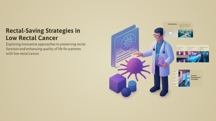Rectal-Saving Strategies in Low Rectal Cancer by Peter Asaad on Prezi