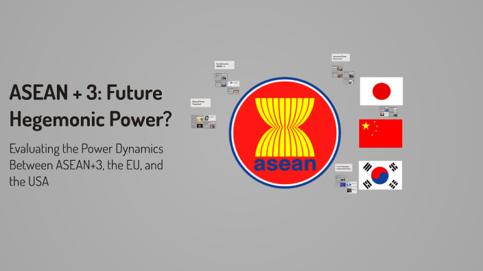 ASEAN + 3: Future Hegemonic Power? by J.A. Flipse on Prezi