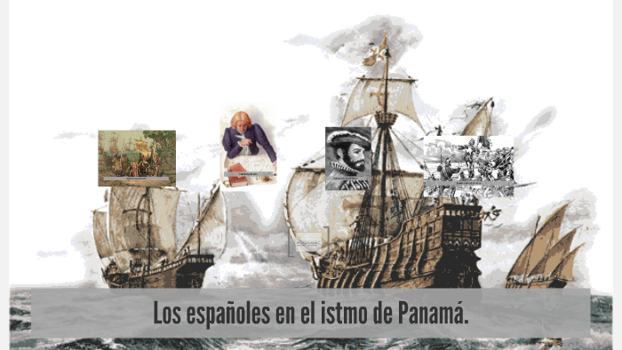Los españoles en el istmo de Panamá. by Jaqueline Sánchez on Prezi Los españoles en el istmo de Panamá. by Jaqueline Sánchez on Prezi