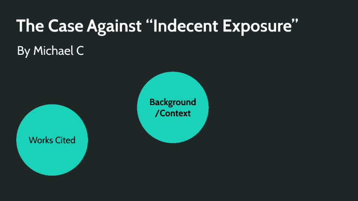 The Case Against “Indecent Exposure” by Michael Contreras on Prezi
