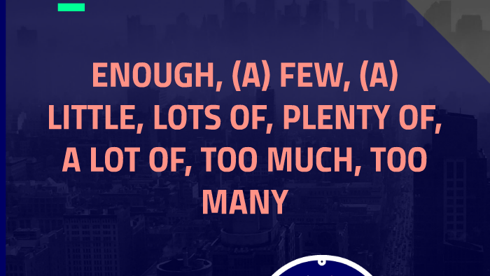 ENOUGH, (A) FEW, (A) LITTLE, LOTS OF, PLENTY OF, TOO MUCH, T by Félix ...
