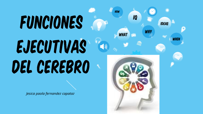Funciones Ejecutivas del Cerebro by jesica fernandez on Prezi
