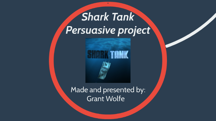 Shark Tank Persuasive project by Grant Wolfe on Prezi