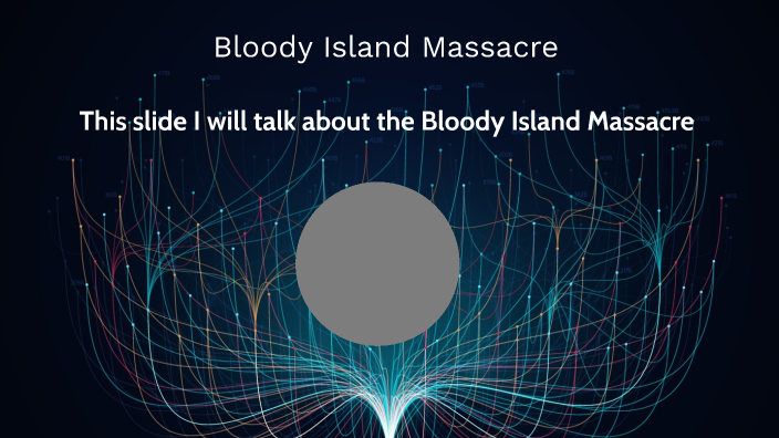 Bloody Island Massacre by Ricardo Borges on Prezi