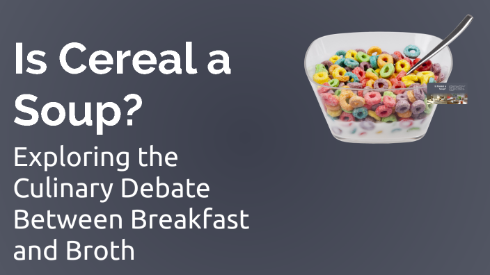 Is Cereal a Soup? by a n on Prezi