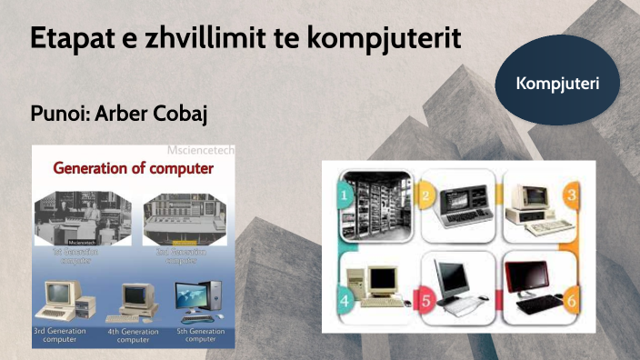 etapat e zhvillimit te kompjuterit by Arber Cobaj on Prezi