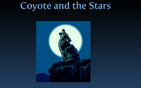 Coyote and the Stars by Clara Hendricks on Prezi