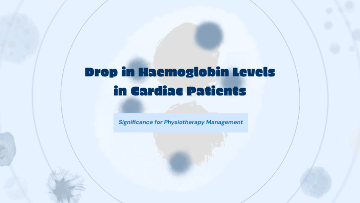Drop in Haemoglobin Levels in Cardiac Patients by yilin tan on Prezi