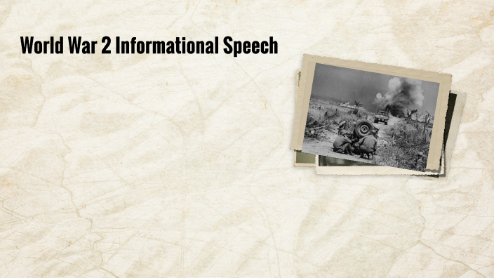 Informative speech WW2 by Anthony Browley on Prezi