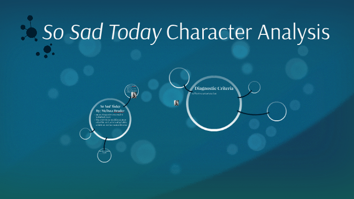 So Sad Today Character Analysis by Katherine Vernier on Prezi